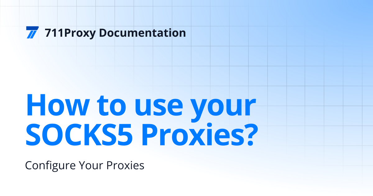 How to use your SOCKS5 Proxies? | 711Proxy Documentation