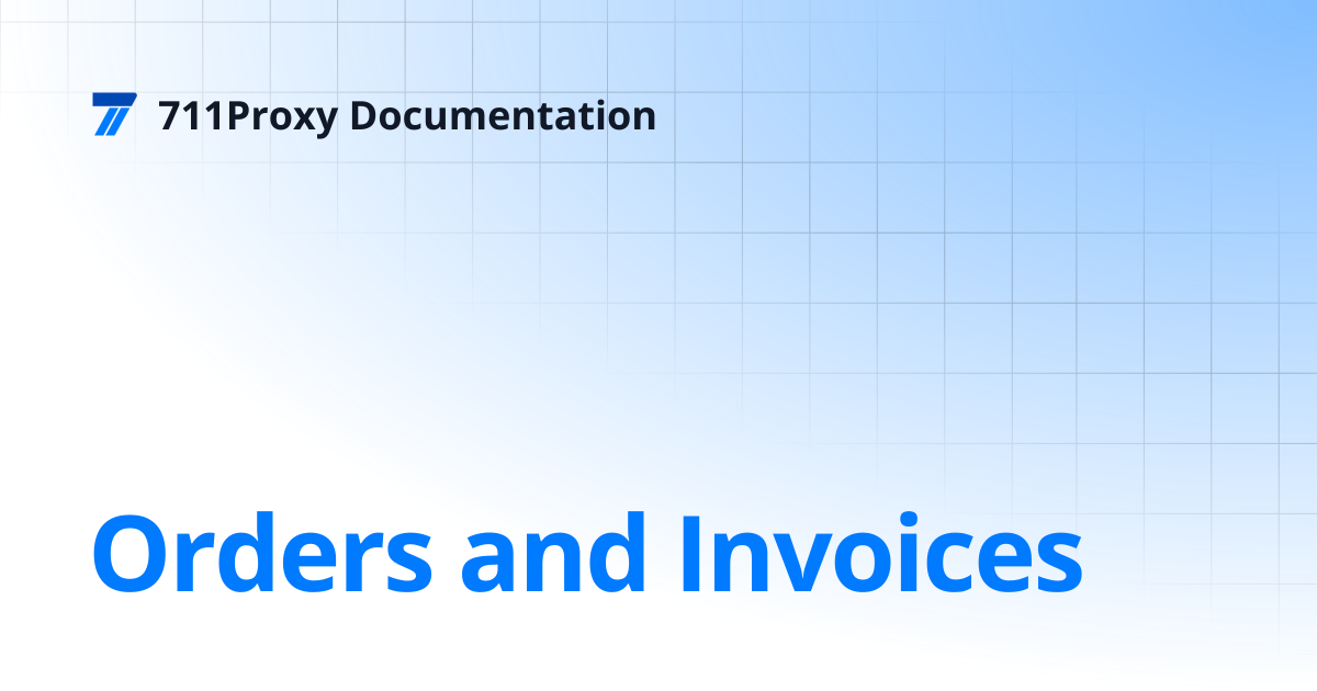 Orders and Invoices | 711Proxy Documentation