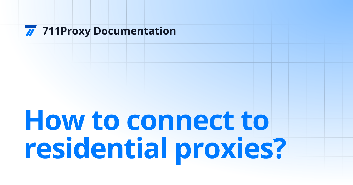 How to connect to residential proxies? | 711Proxy Documentation